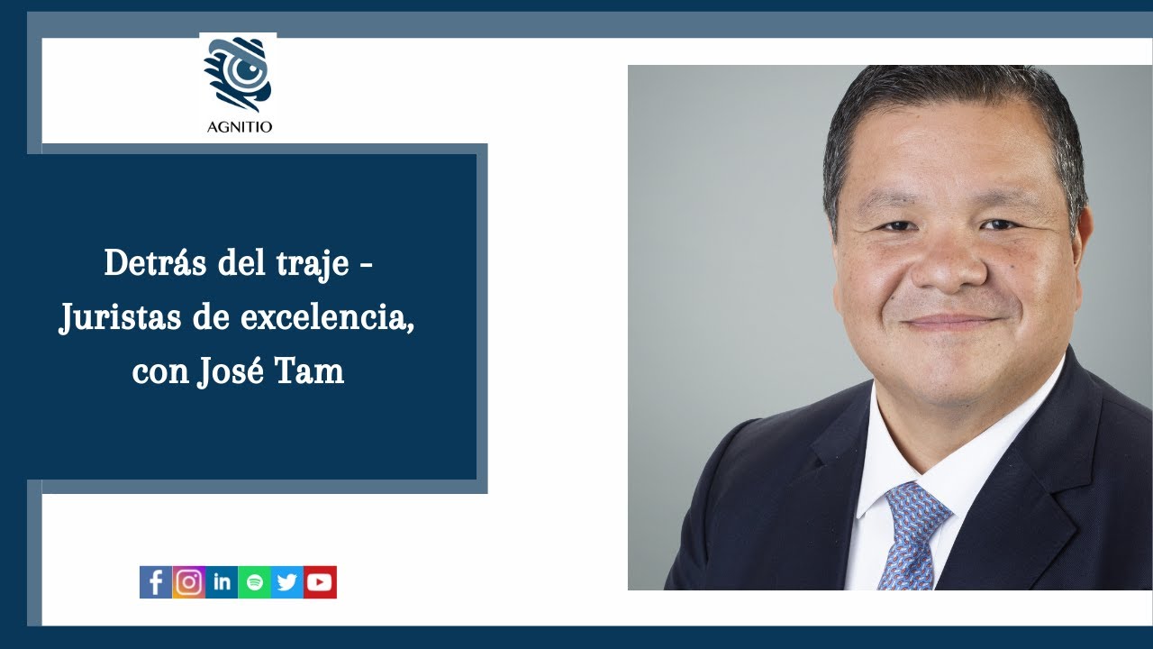 Detrás del Traje- Juristas de Excelencia: Entrevista al Doctor José Tam ...