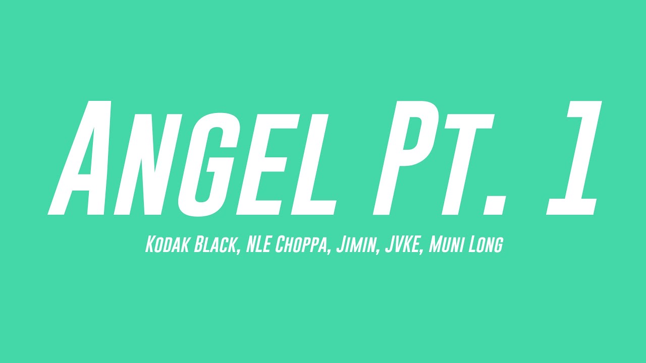 Angel Pt. 1 - Kodak Black, NLE Choppa, Jimin, JVKE, Muni Long (Lyrics ...