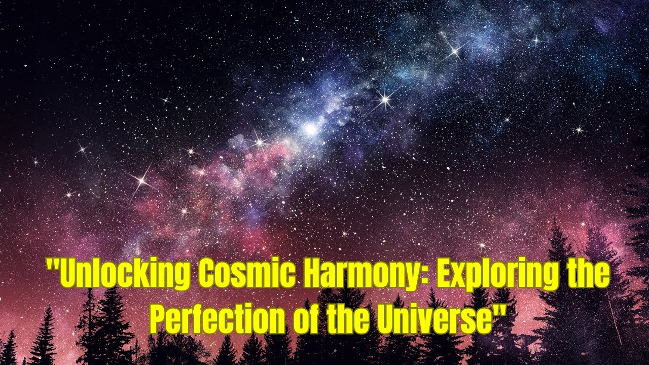 Unlocking Cosmic Harmony: Exploring the Perfection of the Universe ...