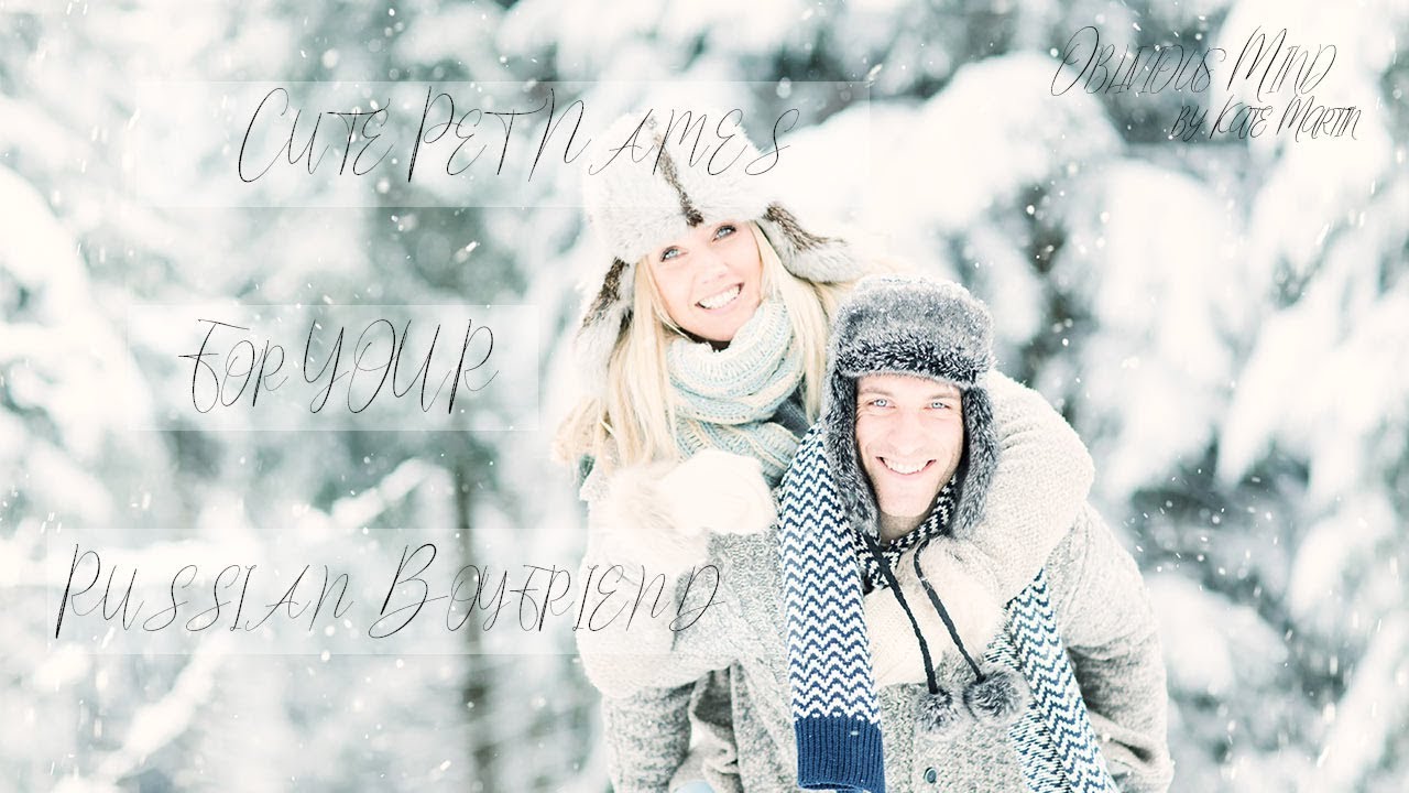 Cute Pet Names To Call Your Russian Boyfriend YouTube cute-pet-names-to-call-your-russian-boyfriend-youtube