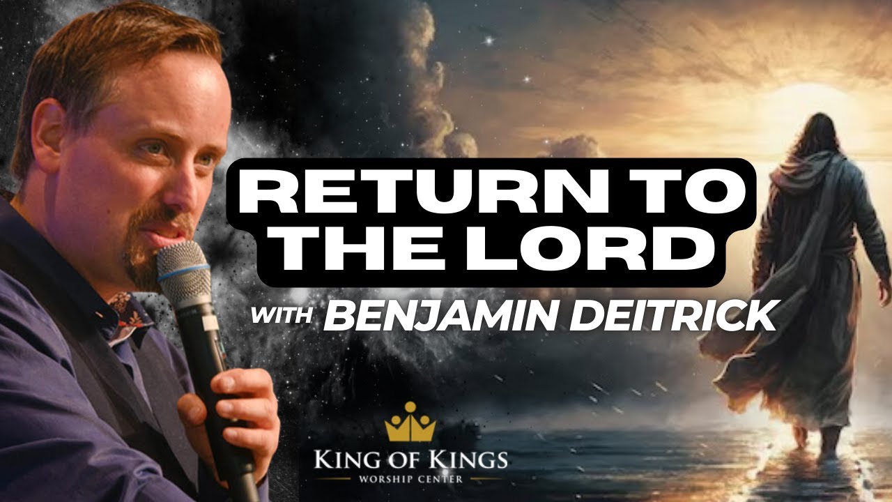 9/8/2024 Benjamin Deitrick: Return to the Lord - YouTube
