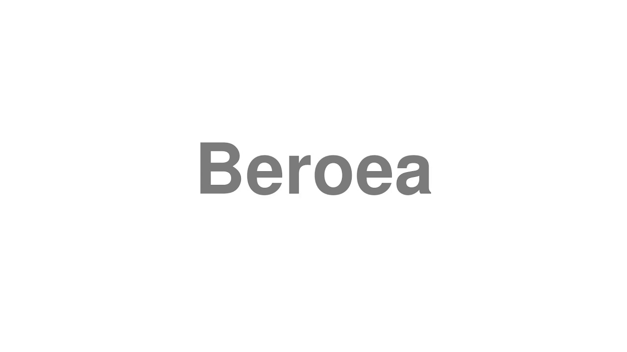 How to Pronounce "Beroea" - YouTube