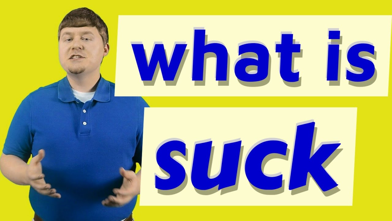 Suck | Definition of suck - YouTube