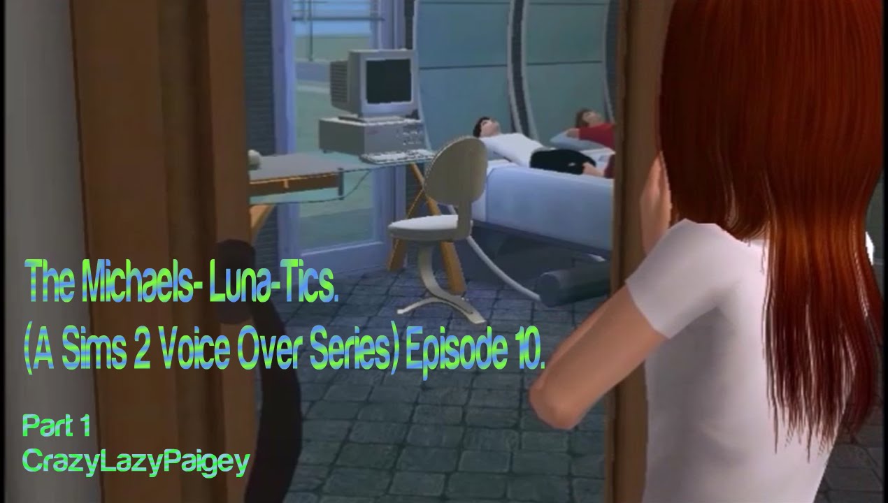 The Michaels- Luna-Tics. (A Sims 2 Voice Over Series) Episode 11. PART ...