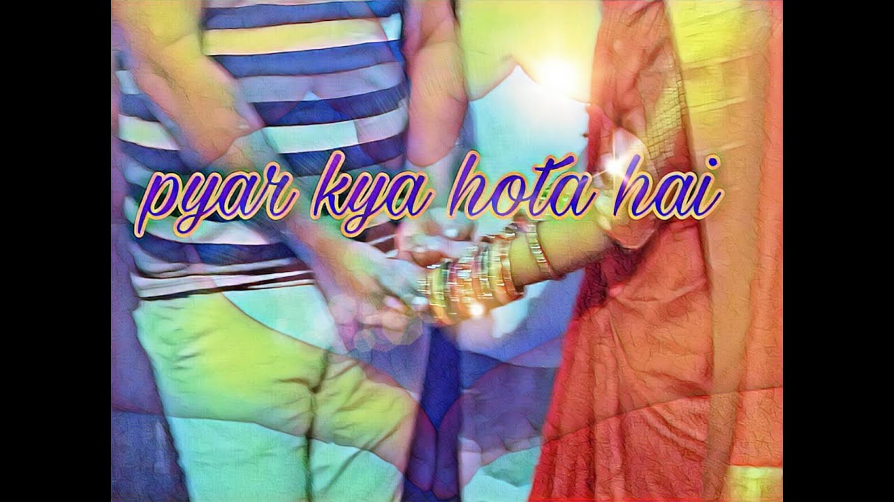 pyar kya hota hai . what is this love2020 - YouTube