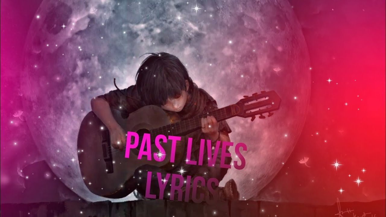 Past Lives Lyrics - YouTube