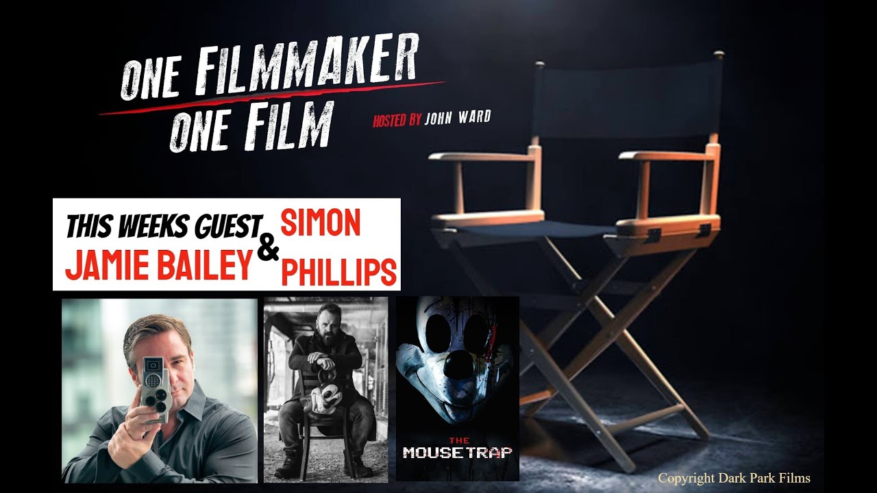 One Filmmaker - 65 - Jamie Bailey & Simon Phillips (The Mouse Trap, What Lurks Beneath) - YouTube