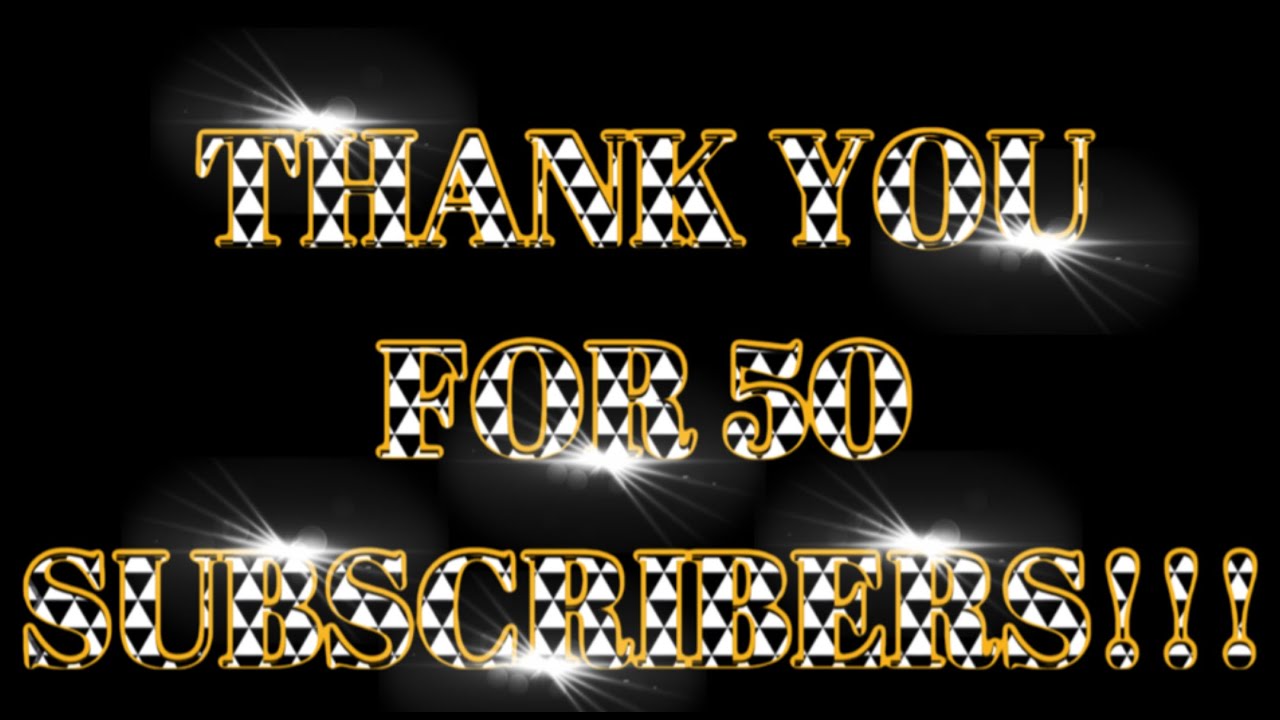 Thank You For 50 Subscribers!!!!! - YouTube