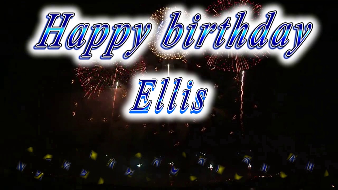 Happy birthday Ellis - YouTube