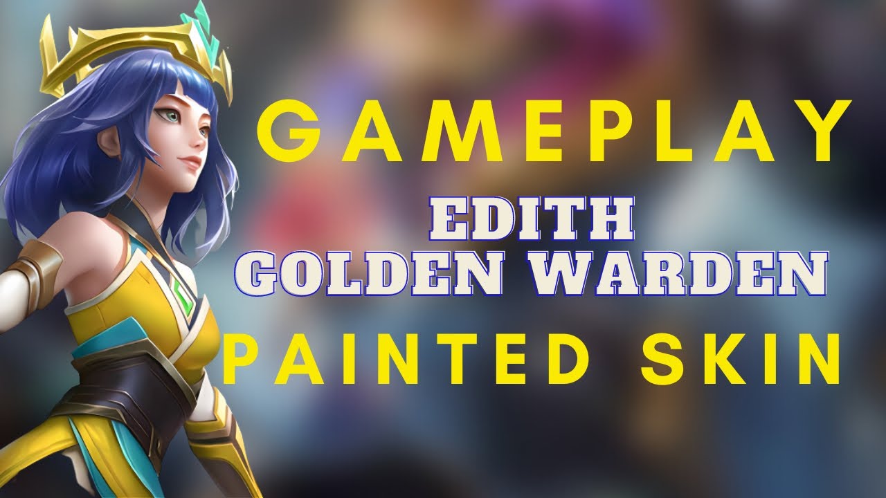 EDITH STARLIGHT PAINTED SKIN GOLDEN WARDEN | -MobileLegends - YouTube