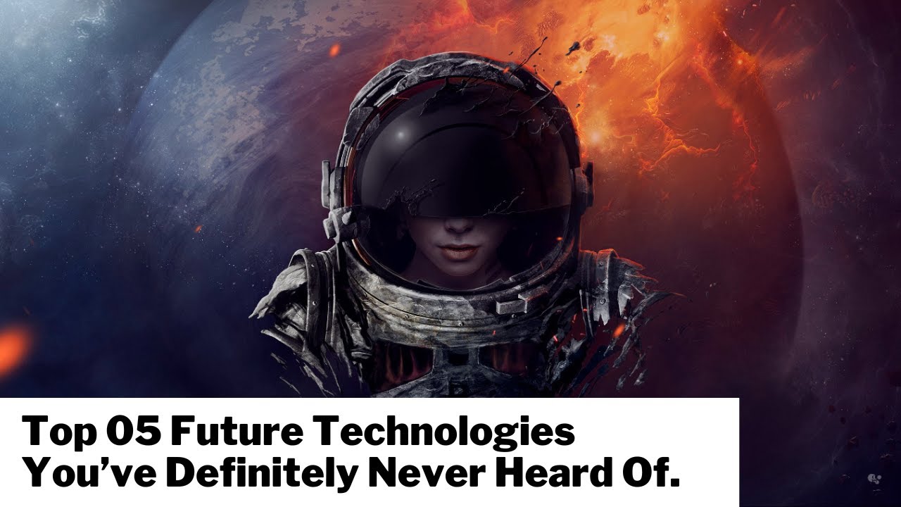 the top 5 : future technologies that you have definitely never heard of ...