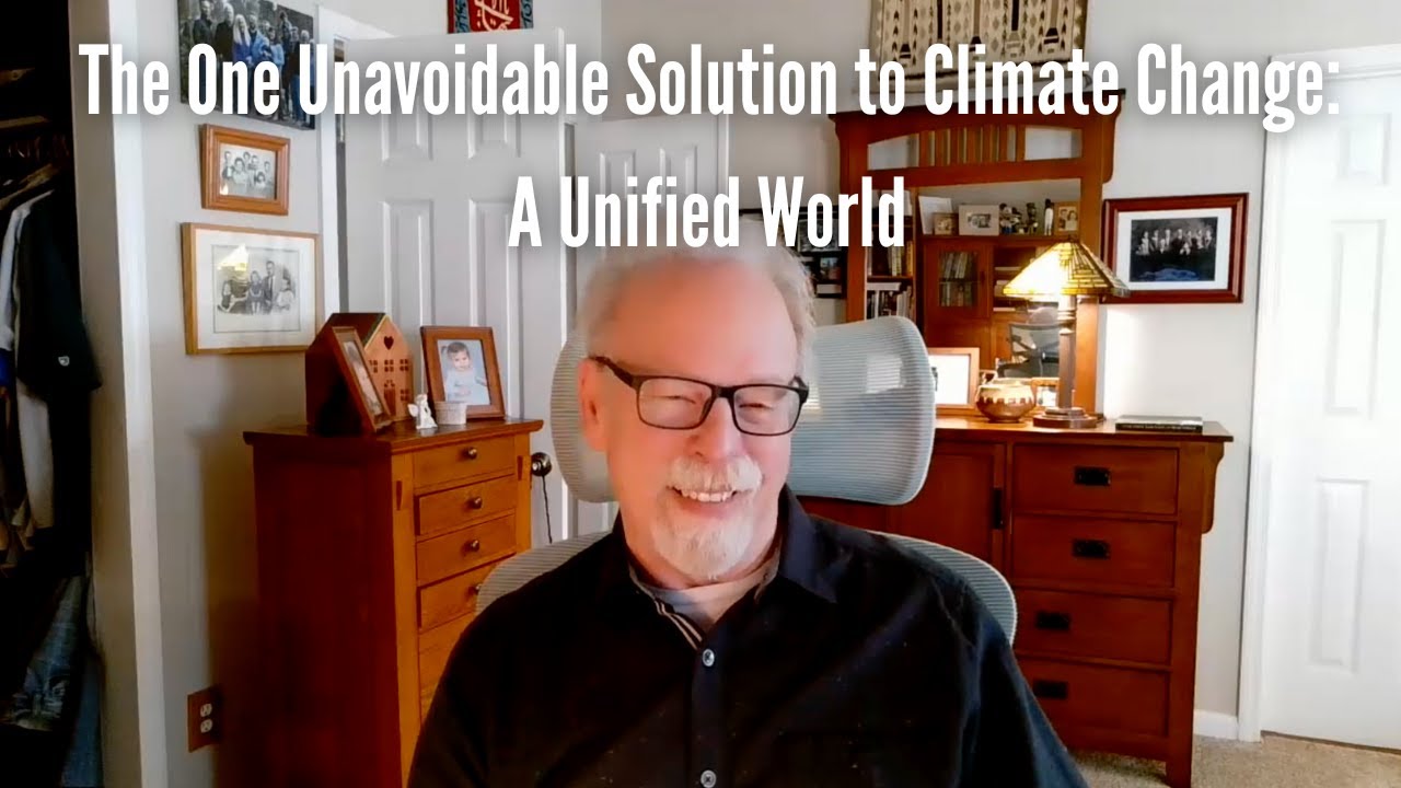 The One Unavoidable Solution to Climate Change: A Unified World - YouTube