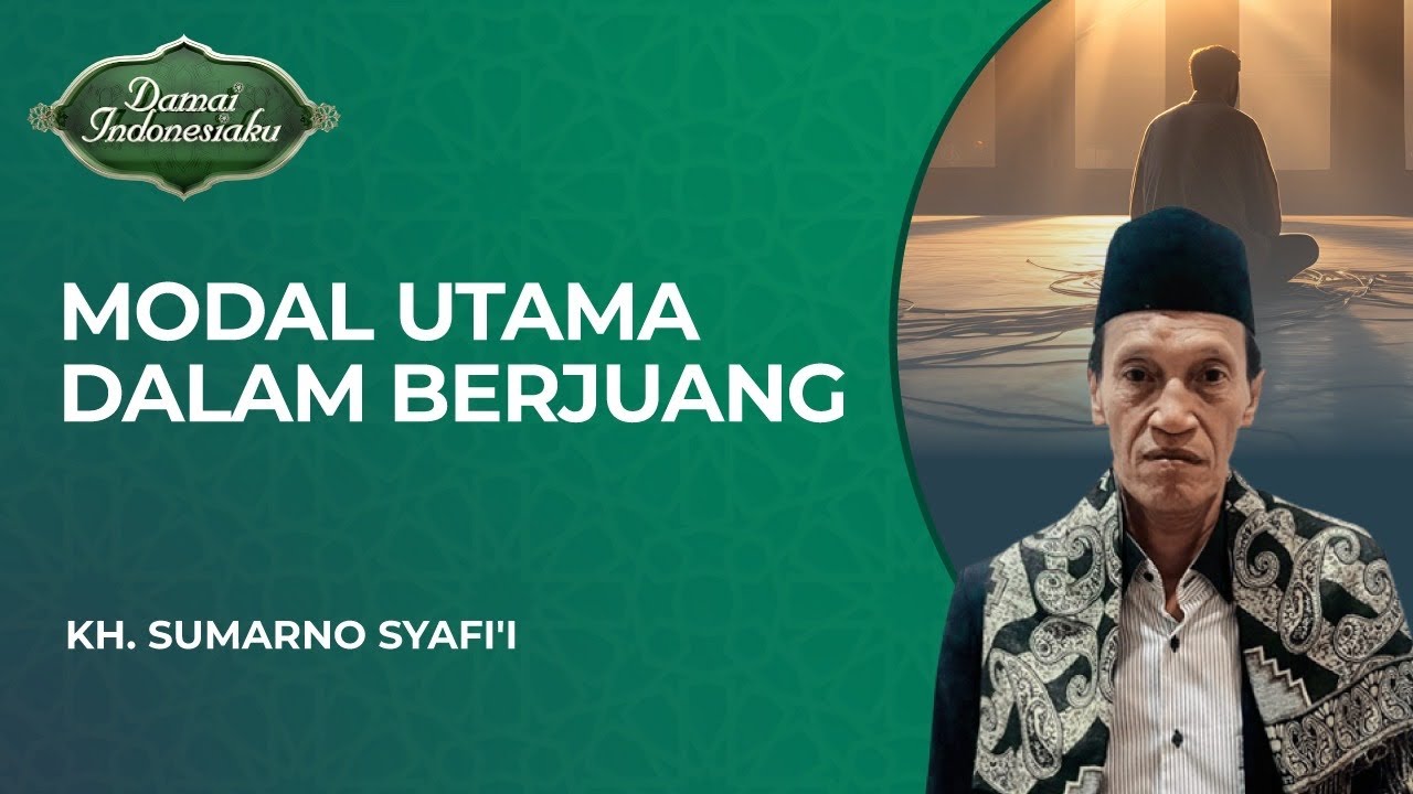Modal Utama yang Dimiliki Untuk Berjuang | KH. Sumarno Syafi'i - Damai ...