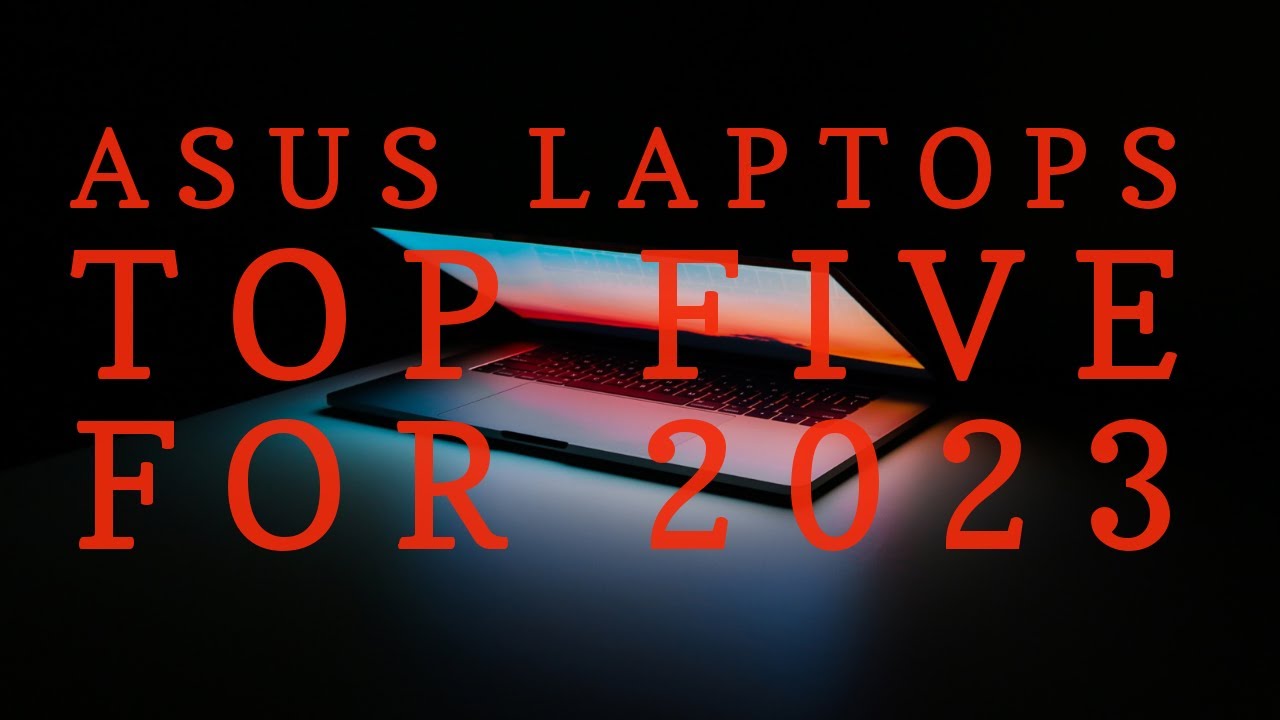 Top 5 ASUS Laptops: 2023's Ultimate Picks! - YouTube