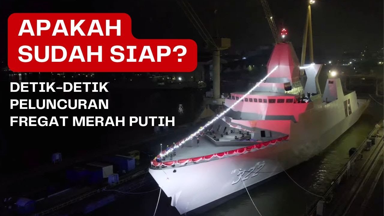 Bikin Kaget! Ini Ternyata Alasan Fregat Merah Putih Diluncurkan Malam ...
