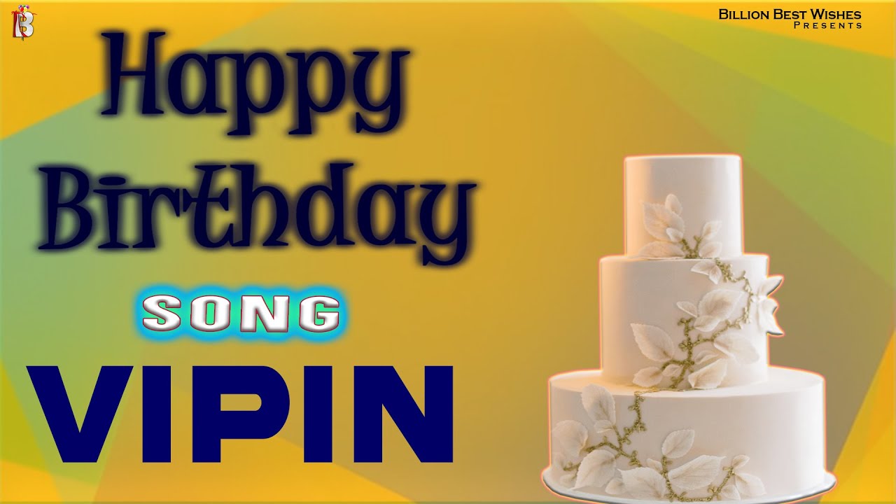 Vipin Happy Birthday - Birthday Video Song | Birthday Songs With Names ...