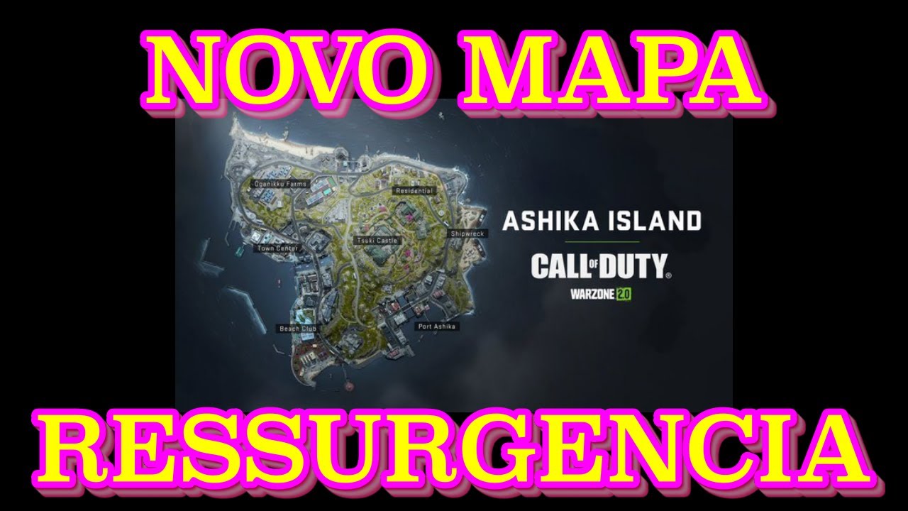 ASHIKA ISLAND NOVO MAPA DE RESSUERGENCIA CHEGANDO PARA O WARZONE 2 E ...
