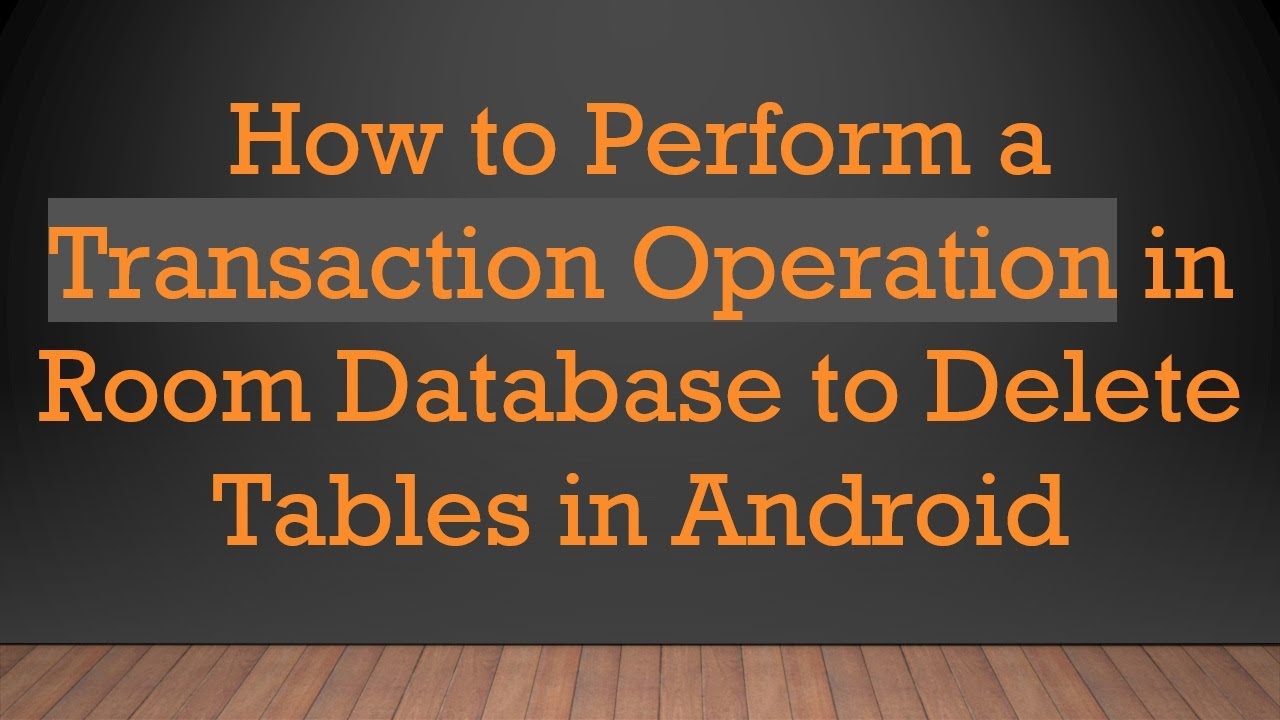 How to Perform a Transaction Operation in Room Database to Delete Tables in Android - YouTube