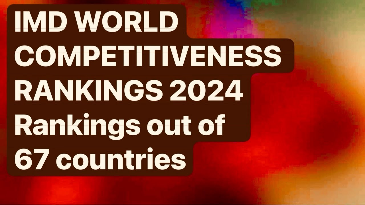 IMD WORLD COMPETITIVENESS RANKING 2024 | Rankings out of 67 countries ...
