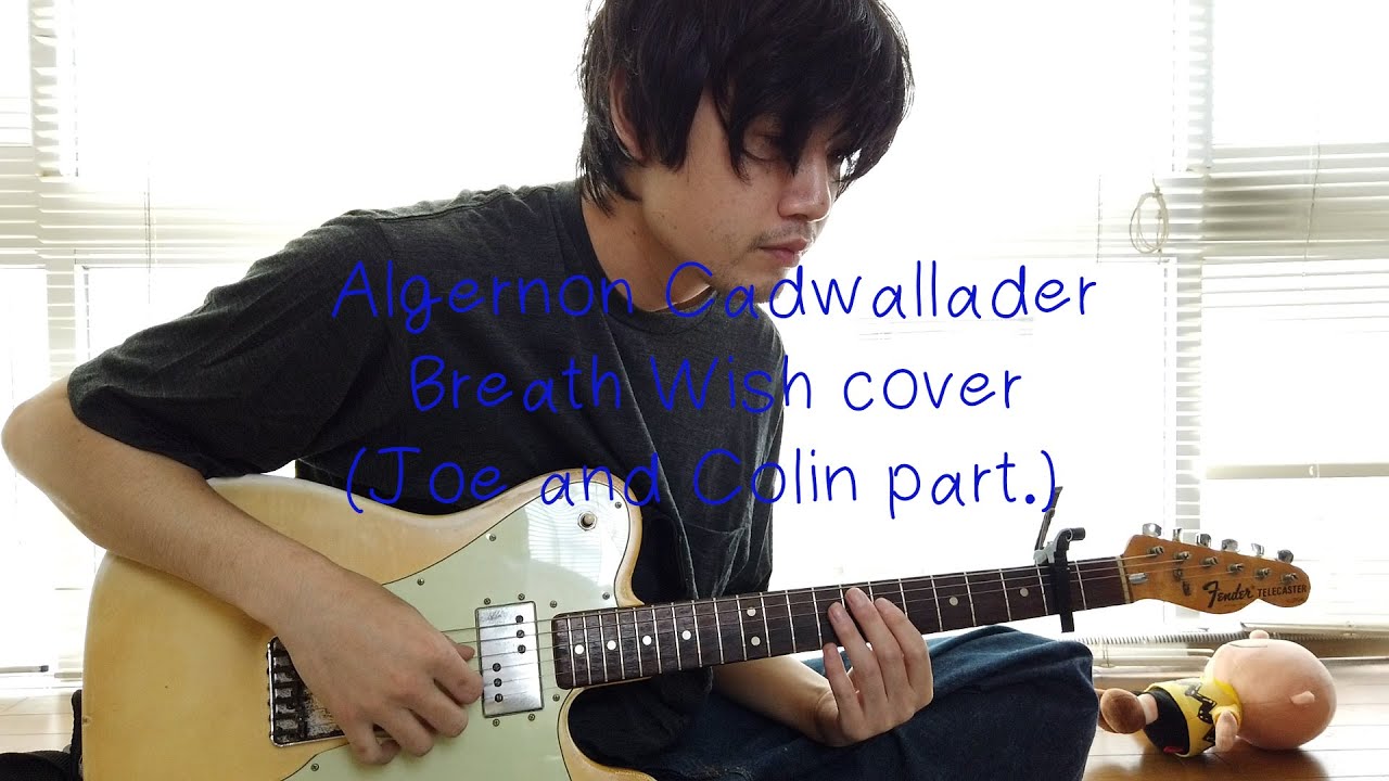 Algernon Cadwallader - "Breath Wish (Joe and Colin part.)" guitar cover ...