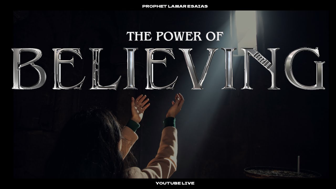 THE POWER OF BELIEVING //UNSEEN// PROPHET LAMAR ESAIAS - YouTube