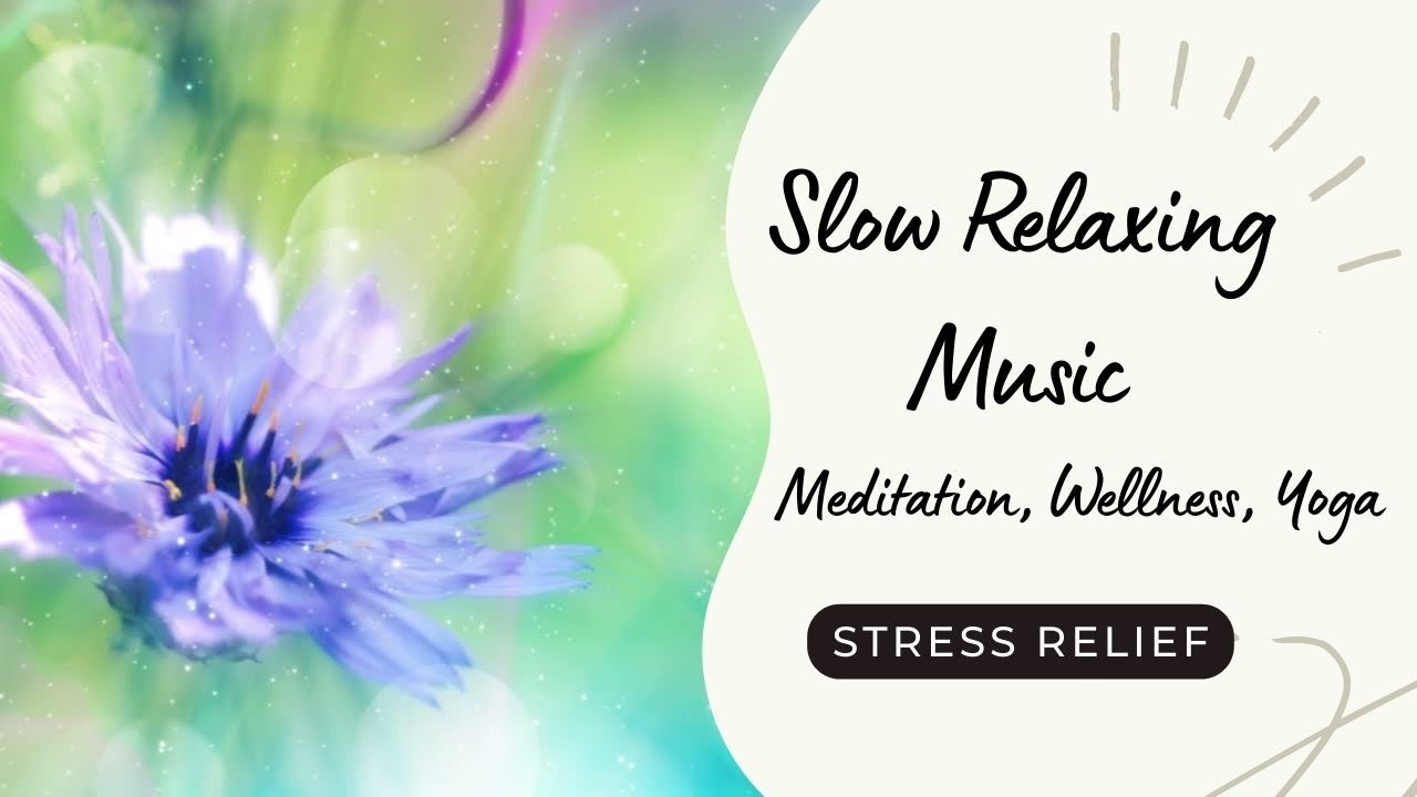 Slow Relaxing Music for Stress Relief: Calm Music for Meditation ...