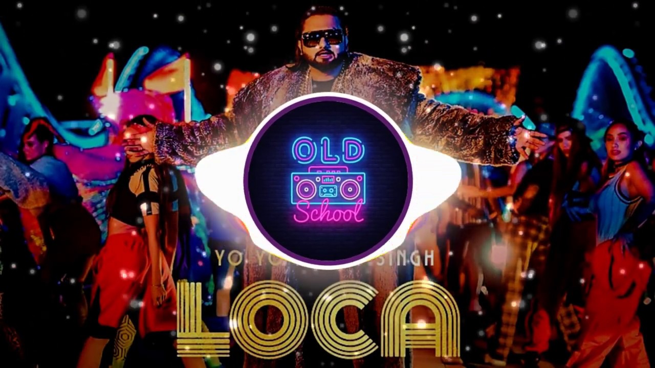 LOCA LOCA YO YO HONEY SINGH X 🔥 OLD SCHOOL 🔥VERSION - YouTube Music