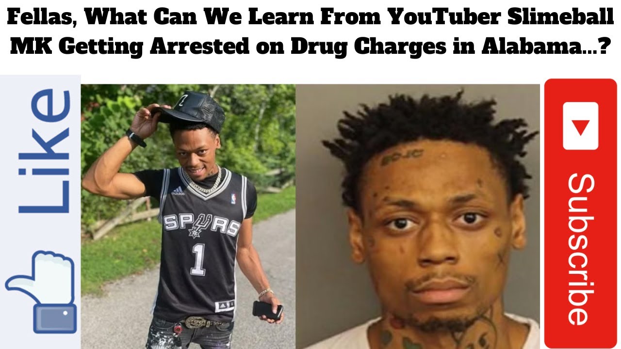 Fellas, What Can We Learn From YouTuber Slimeball MK Getting Arrested ...