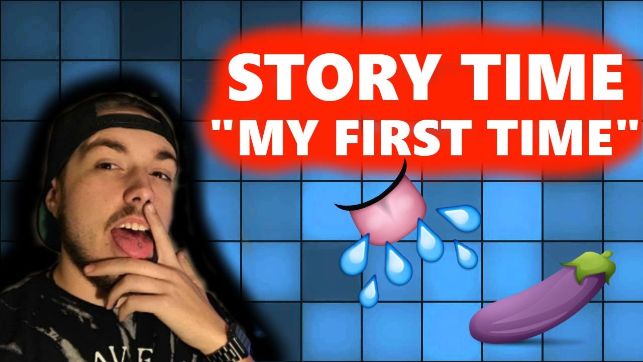 MY FIRST TIME: STORY TIME - YouTube