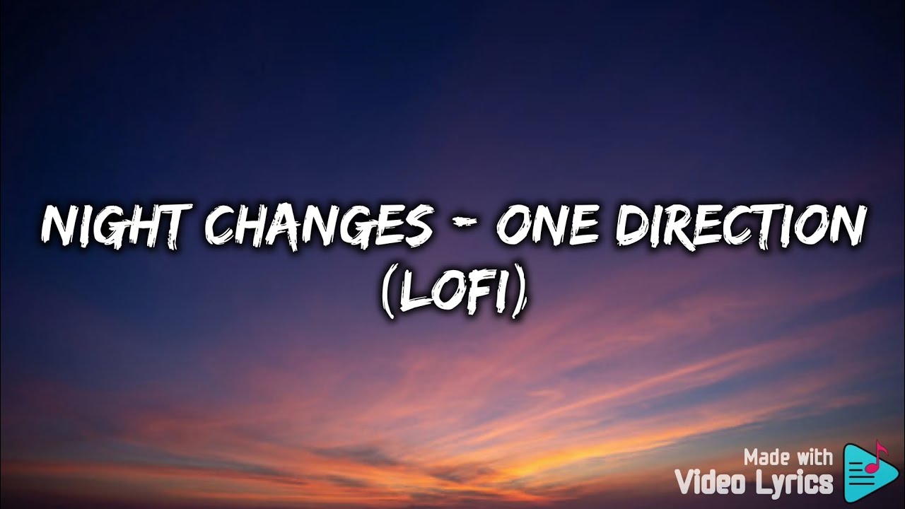Night Changes - One Direction (Lofi) lyrical video | Lyrical Beats ...