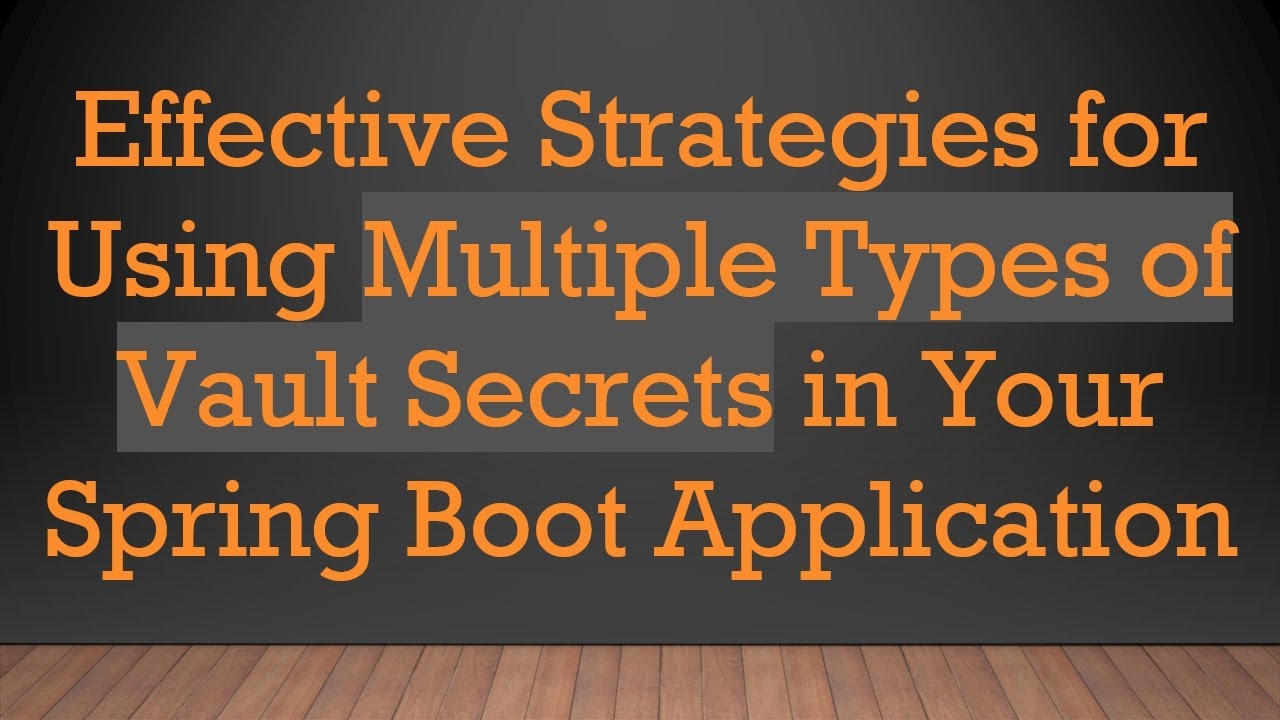 Effective Strategies for Using Multiple Types of Vault Secrets in Your ...