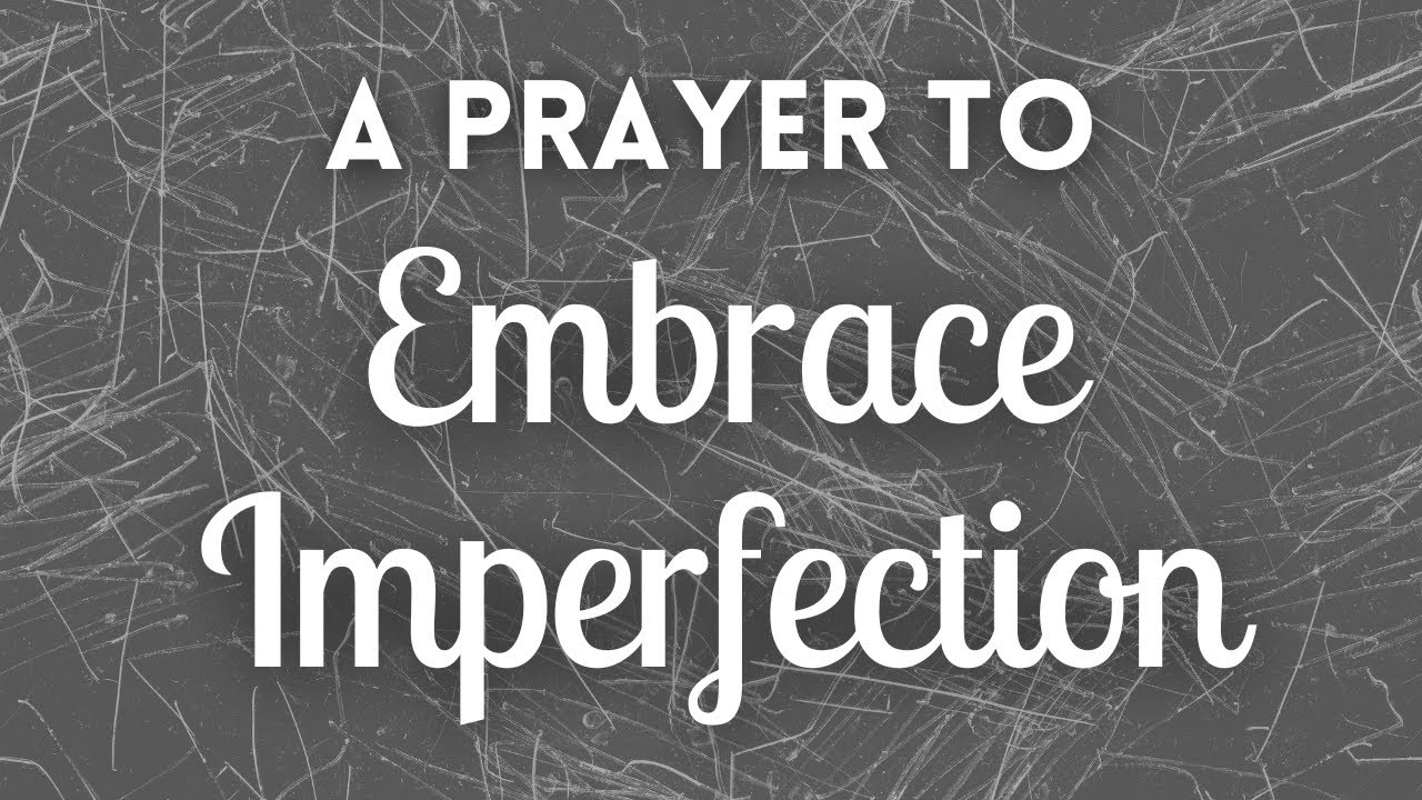 A Prayer to Embrace Imperfection | Your Daily Prayer - YouTube
