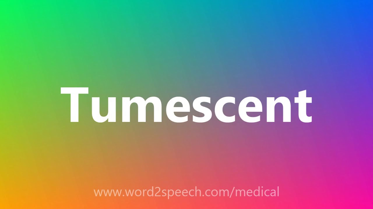 Tumescent - Medical Meaning and Pronunciation - YouTube