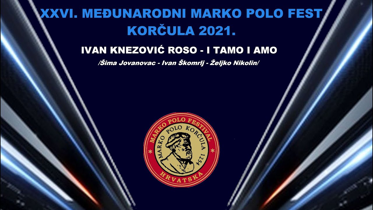IVAN KNEZOVIĆ ROSO - I TAMO I AMO - MARKO POLO FEST 2021. (MPTV ...