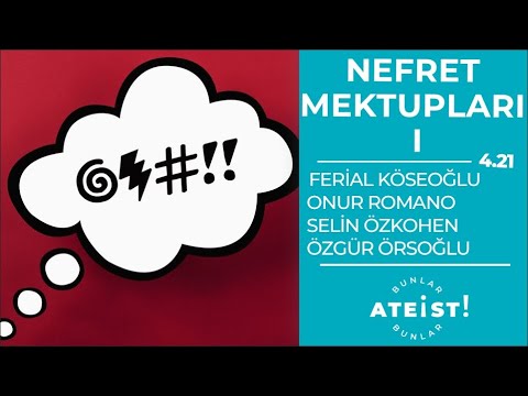 NEFRET MEKTUPLARI I - Bunlar Ateist! - 4.21 -Ferial Köseoğlu,Onur Romano,Selin Özkohen,Özgür Örsoğlu
