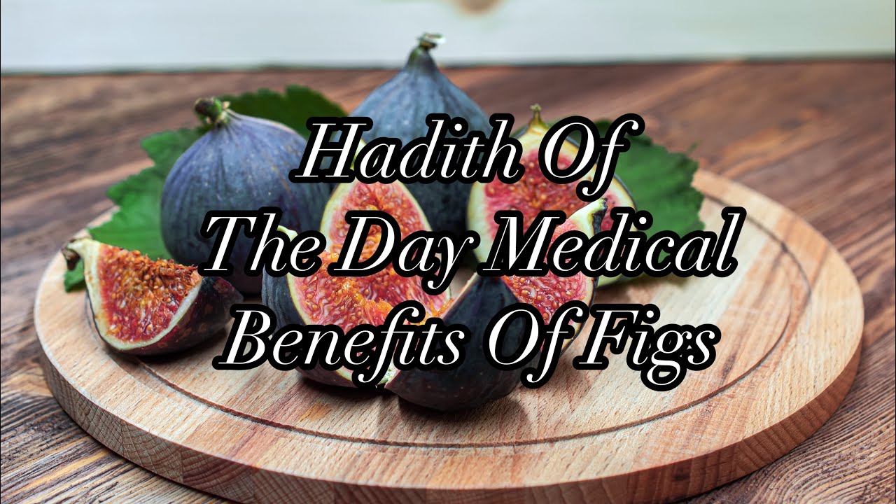 Hadith Of The Day I Health Benefits Of Figs - YouTube