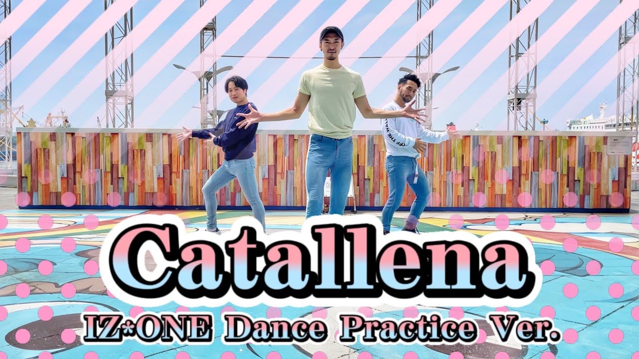 『Catallena / IZ*ONE Dance Practice ver.』Dance Cover by IZ*MAN（JAPAN ...