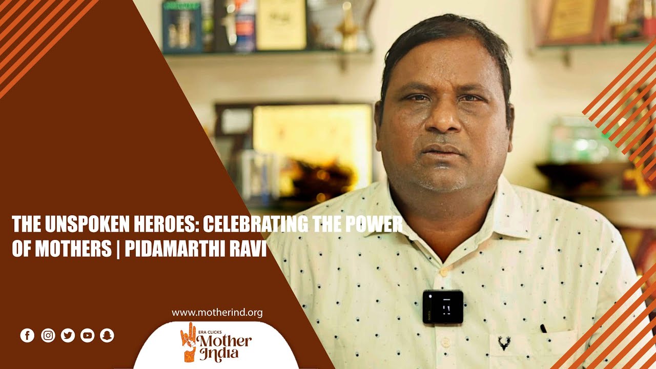 The Unspoken Heroes: Celebrating the Power of Mothers | Pidamarthi Ravi ...