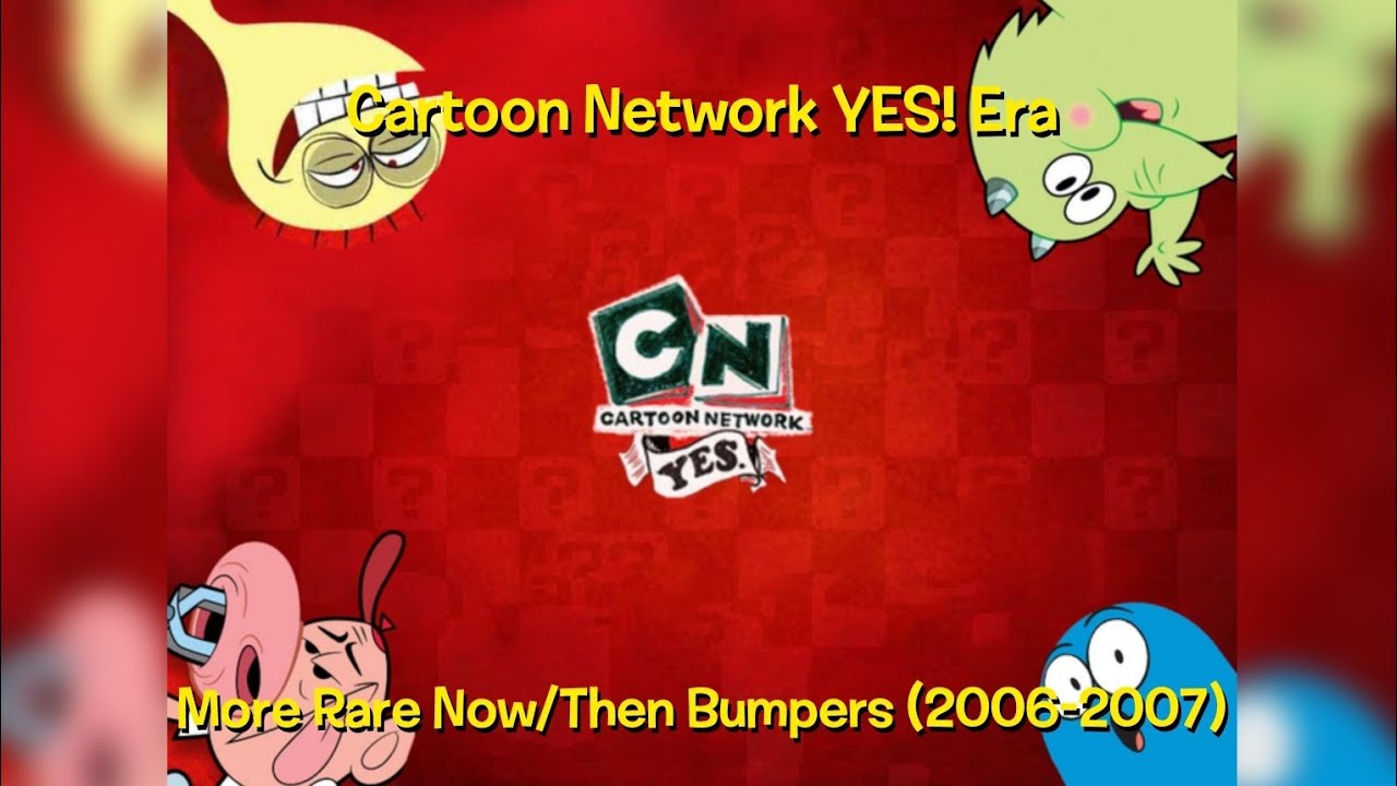 Cartoon Network YES! Era More Rare Now/Then Bumpers (2006-2007) - YouTube
