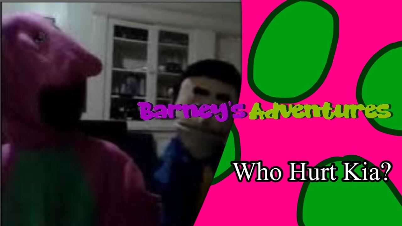 Barney's Adventures - Who Hurt Kia? (READ DESCRIPTION) - YouTube