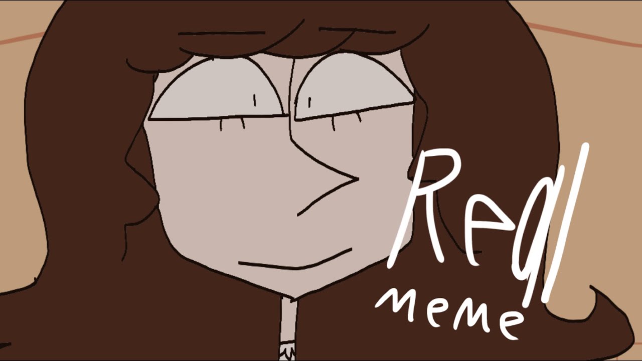 Real (animation meme) - YouTube