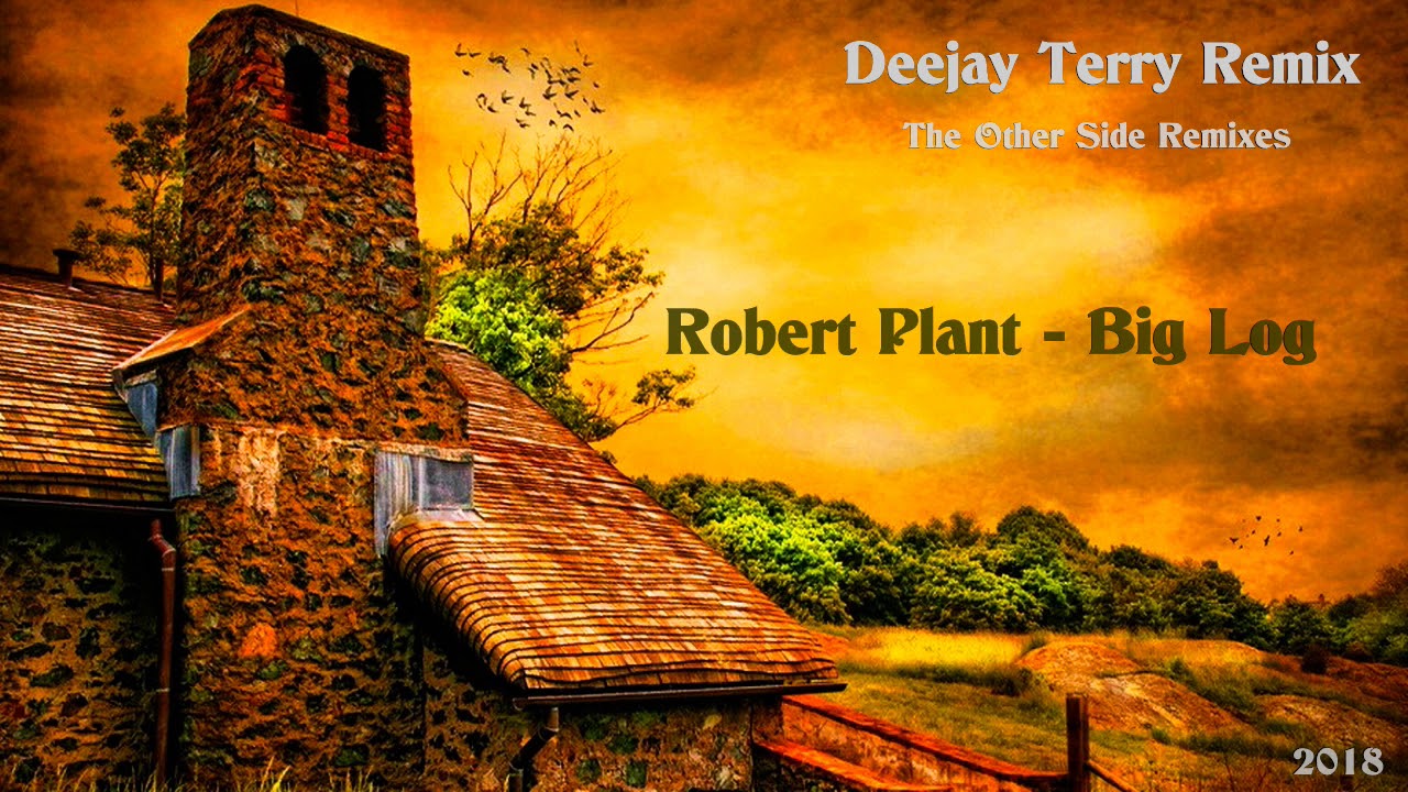 Robert Plant - Big Log (Deejay Terry Remix) - YouTube