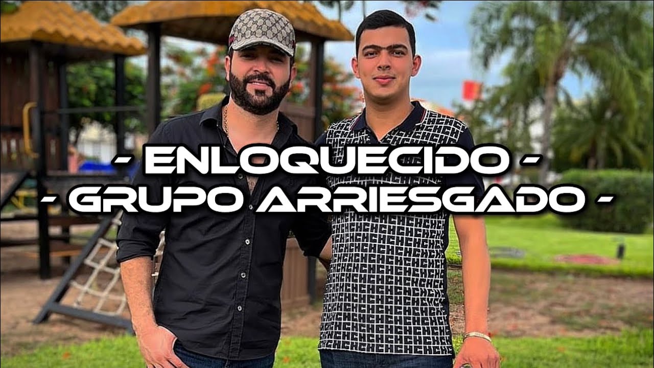 Grupo Arriesgado - Enloquecido (LETRA)(EXCLUSIVA) - YouTube