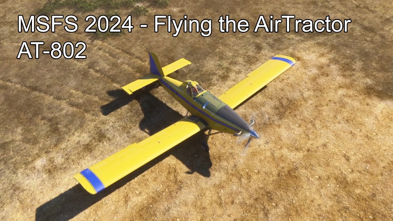 MSFS 2024 - Flying the Air Tractor AT-802 - YouTube
