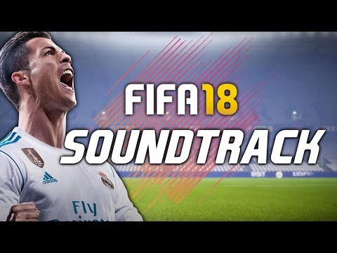 FIFA 18 SOUNDTRACK 🎧🔥- ALL THE FIFA 18 OFFICIAL SONGS!