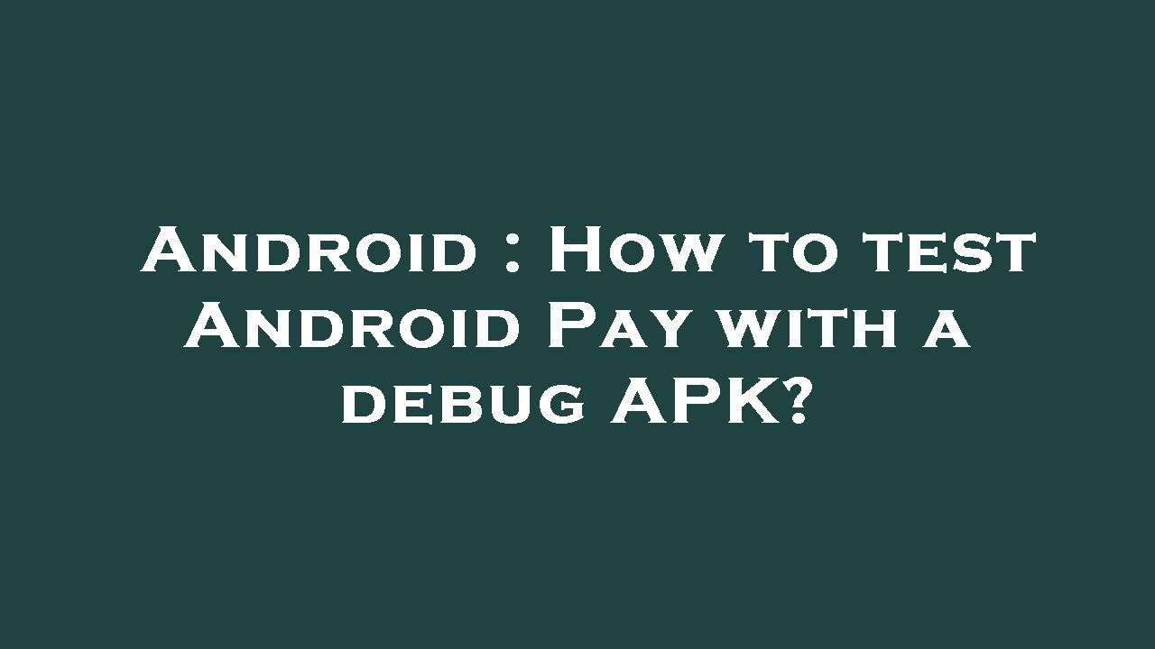 Android : How to test Android Pay with a debug APK? - YouTube