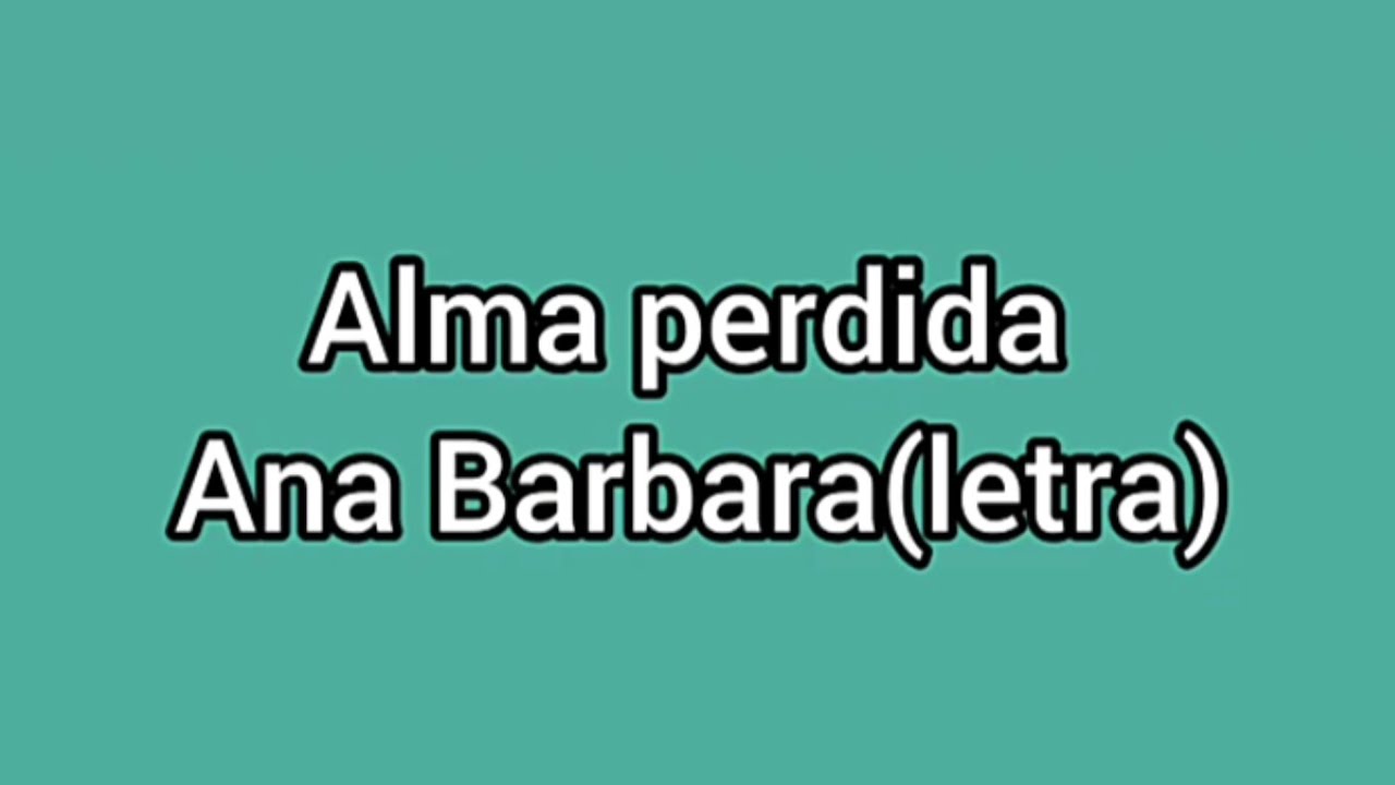 Alma perdida - Ana Bárbara Barbara//letra - YouTube