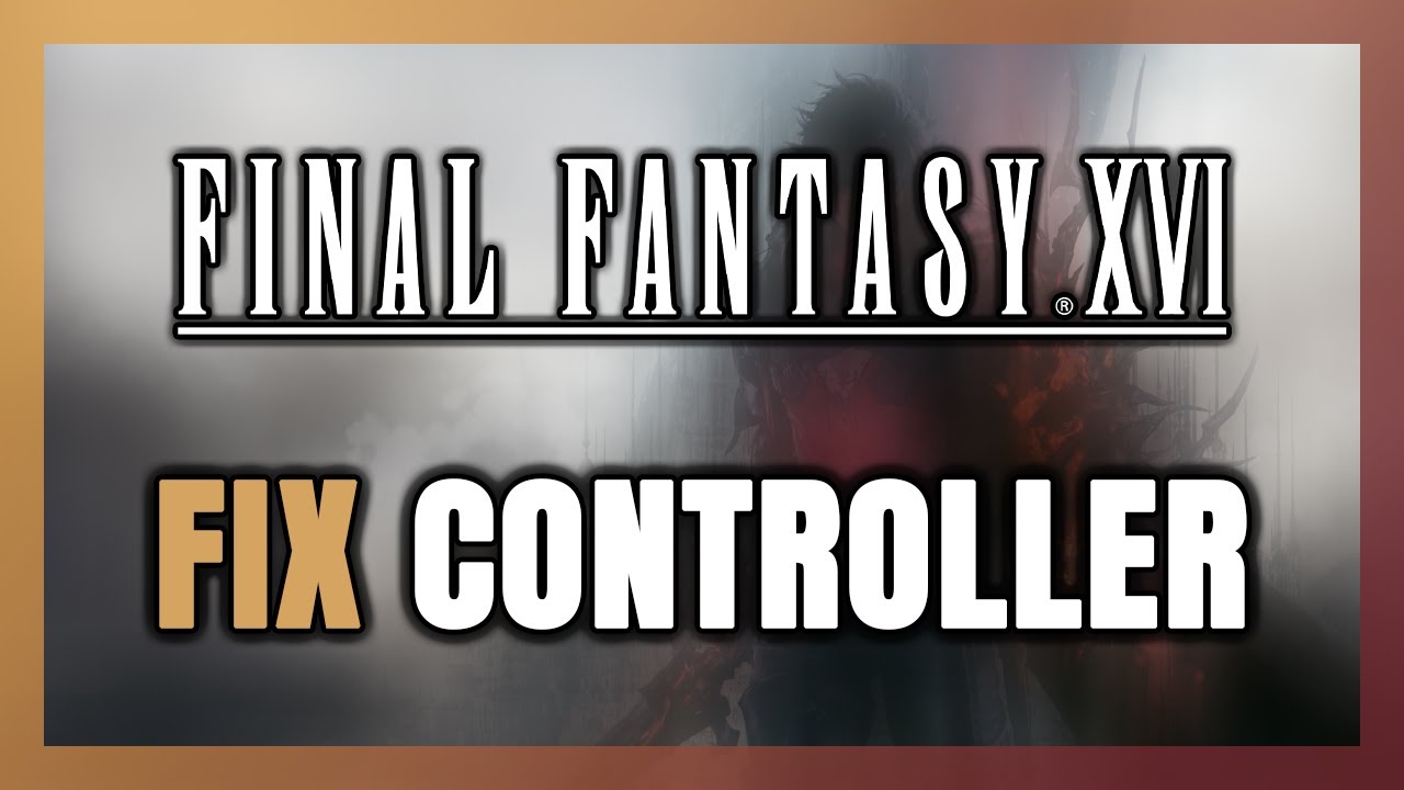 How to FIX FINAL FANTASY XVI Controller/Gamepad Not Working on PC - YouTube