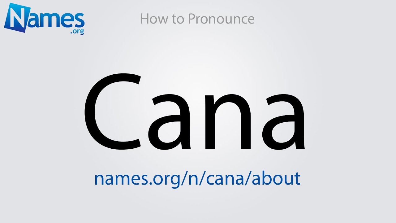 How to Pronounce Cana - YouTube