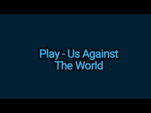 Play - Us Against The World (Lyrics) - YouTube